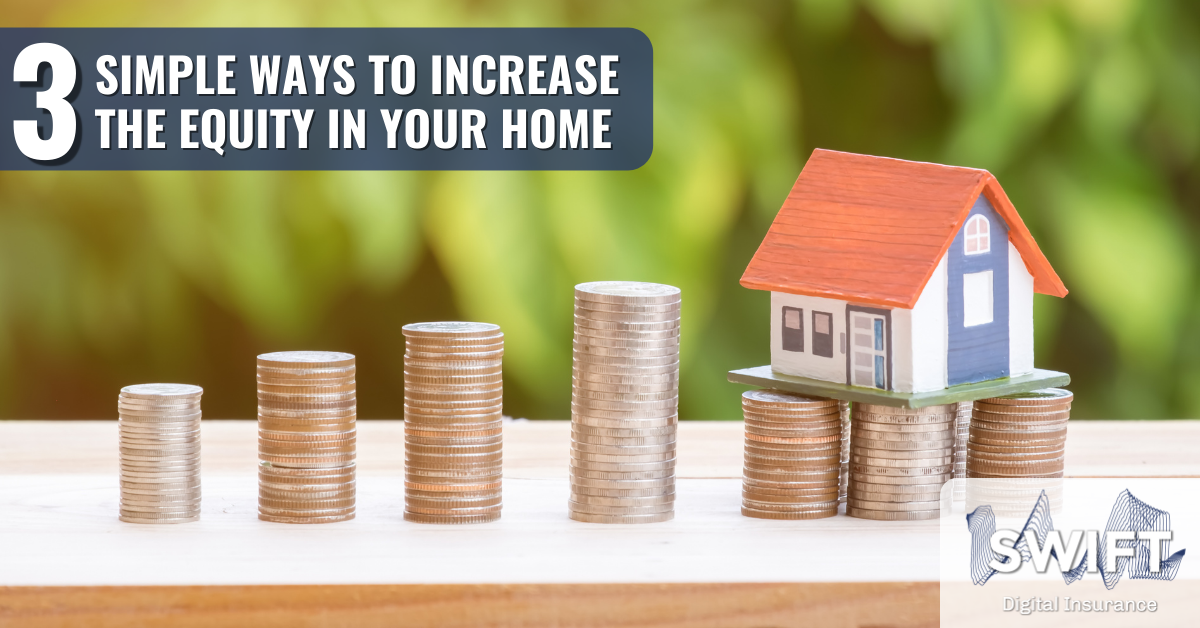 3 Simple Ways to Increase the Equity in Your Home | Swift Digital Insurance