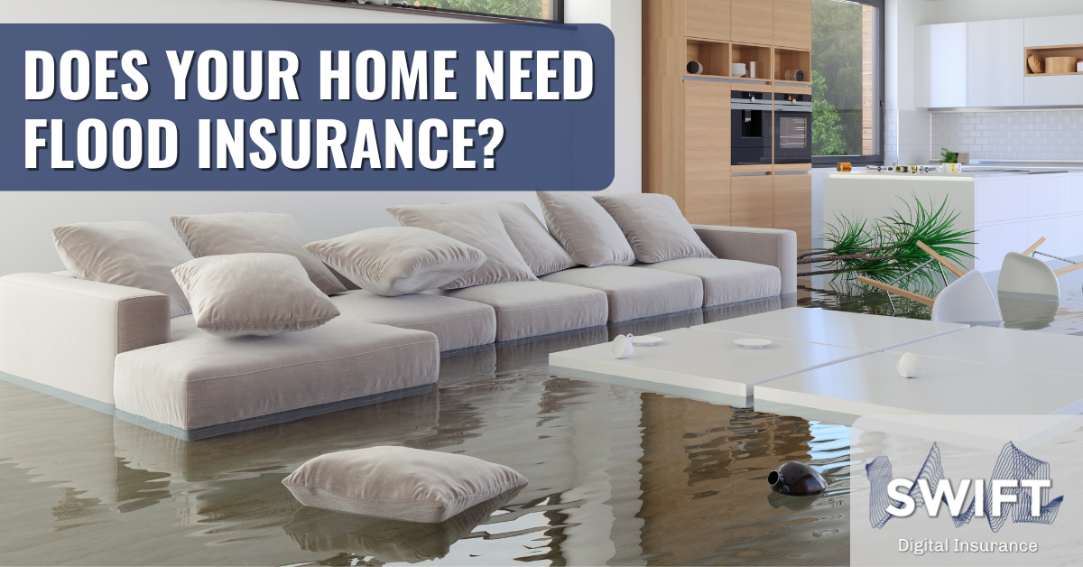 Does Your Home Need Flood Insurance? | Swift Digital Insurance