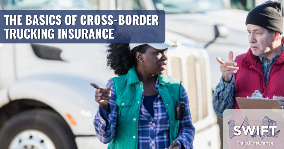 The Basics of Cross-Border Trucking Insurance | Swift Digital Insurance